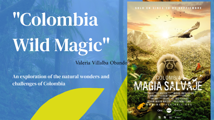 Colombia Wild Magic by valeria villalba on Prezi