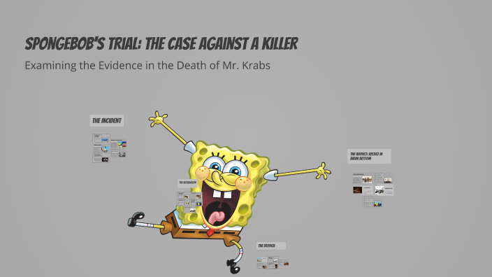 SpongeBob's Trial: The Case Against a Killer by janeva richard on Prezi