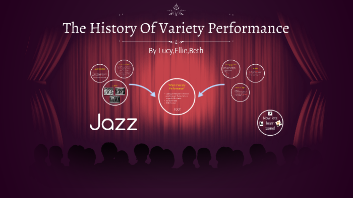 The History Of Variety Performance by Lucy Chilton on Prezi