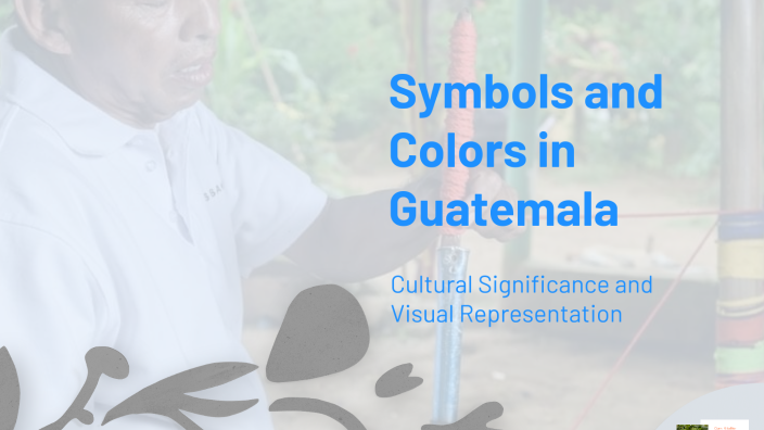 Symbols and Colors in Guatemala by n B on Prezi