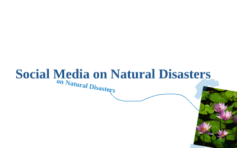 Social Media on Natural Disasters by Sean Penaranda on Prezi