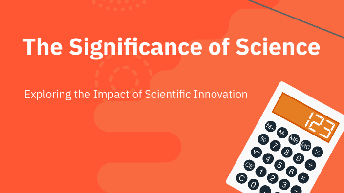 The Significance of Science by David Browning on Prezi