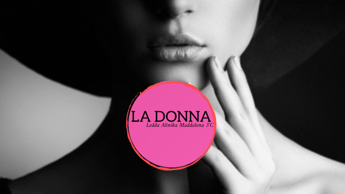LA DONNA by Alinika Maddalena Ledda on Prezi