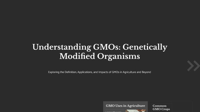 Understanding GMOs: Genetically Modified Organisms by yohan suarez on Prezi