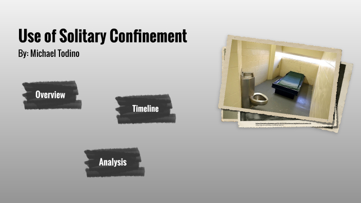 Use of Solitary Confinement Timeline by Michael T on Prezi