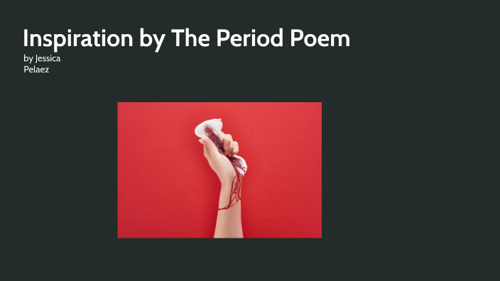 The Period Poem by Jessica Pelaez on Prezi