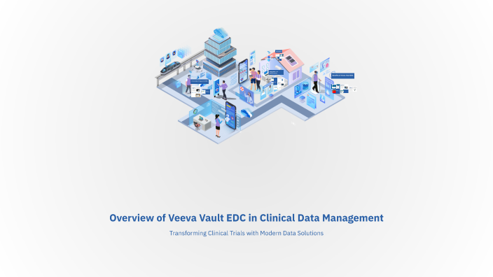 Overview of Veeva Vault EDC in Clinical Data Management by Shweta Bijardar on Prezi