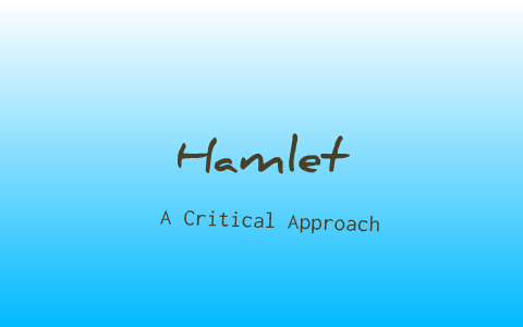 Hamlet: Critical Analysis by max boot on Prezi