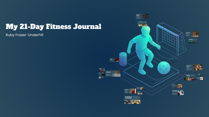 21-Day Fitness Journal by Ruby Fraser-Underhill on Prezi