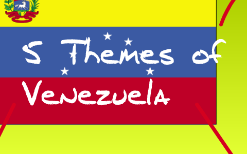 5 Themes of Venezuela by Daniel b on Prezi
