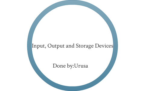 Input and Output Devices by Urusa Imran on Prezi