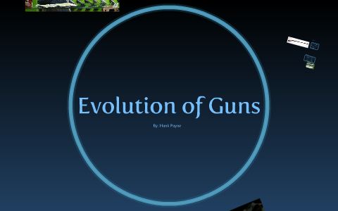 Evolution Of Guns by Hank Payne on Prezi