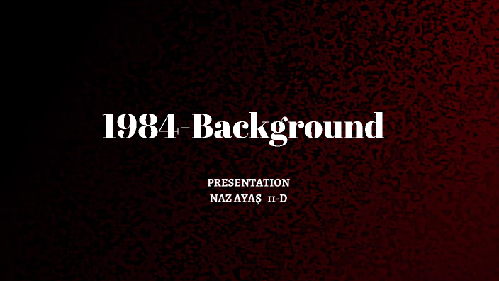 1984-Backgrounds by naz ayas on Prezi