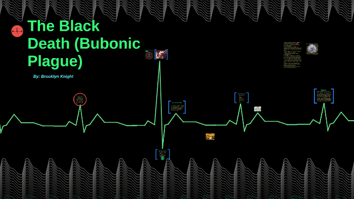 The Black Death (Bubonic Plague) by Brooklyn Knight on Prezi