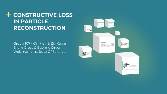 CONSTRUCTIVE LOSS IN PARTICLE RECONSTRUCTION by Ziv Kagan on Prezi