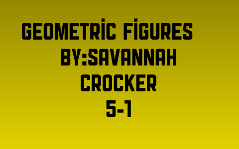 Geometric Figures by savannah crocker on Prezi