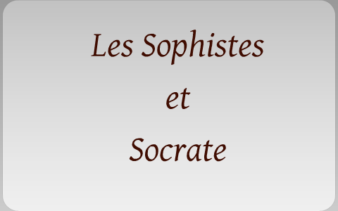 Les Sophistes et Socrate. by / Guillaume on Prezi