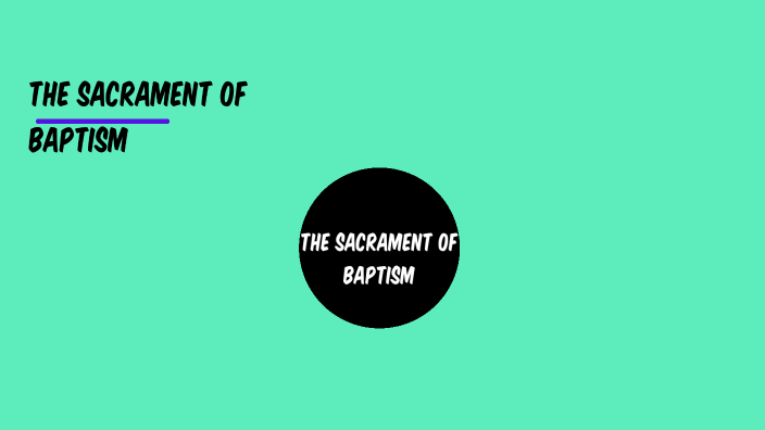The Sacrament of Baptism by Ethan Hammock on Prezi