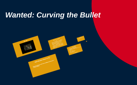 Wanted: Curving the Bullet by letsgetphysical physics on Prezi