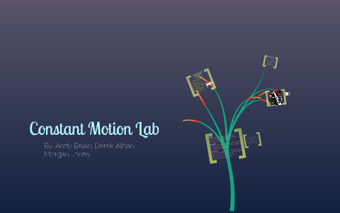 Constant Motion Lab by Morgan J on Prezi