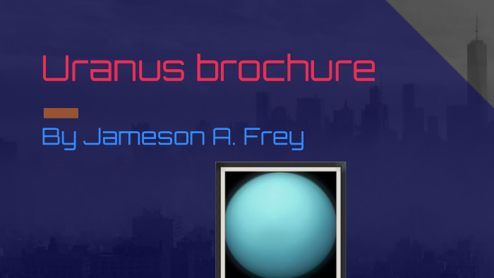 Uranus brochure by Jameson Frey on Prezi