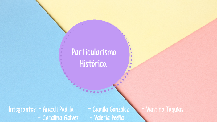 particularismo histórico by camila gonzalez on Prezi