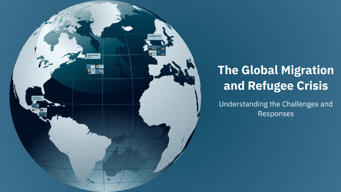The Global Migration and Refugee Crisis by duru helvacıoğlu on Prezi