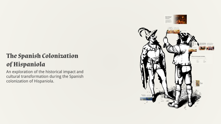 The Spanish Colonization of Hispaniola by Taradhia Renauld on Prezi