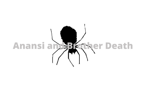 Anansi and Brother Death by Katie DeBoy on Prezi