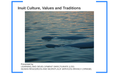 Inuit Culture, Values and Traditions by Ben Chartrand on Prezi