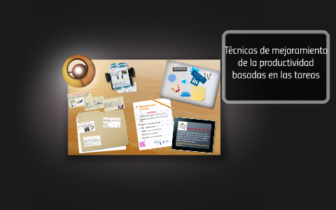 Técnicas de mejoramiento de la productividad basadas las tar by felix martinez on Prezi