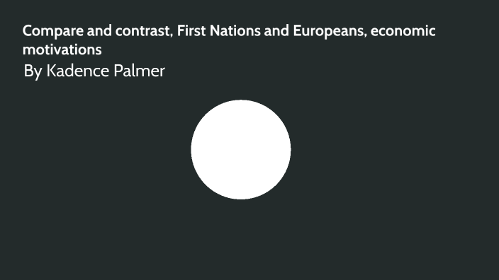 Compare and contrast, First Nations and Europeans, economic motivations ...