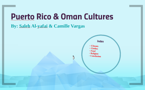 Puerto Rico & Oman Cultures by Saleh Al-yafai on Prezi