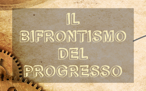 Il Bifrontismo del Progresso by Francesca Zaccariotto on Prezi
