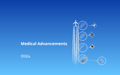 Medical Advancements of the 1950s by Derek Rodriguez on Prezi