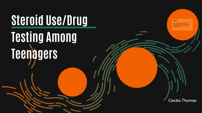 Steroid Use/Drug Testing Among Teen by cecilia thomas on Prezi