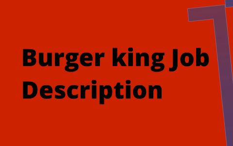 Job Description: Burger King employer by Anish Patel on Prezi