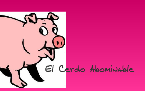 El Cerdo Abominable by Madeline Gauthier on Prezi