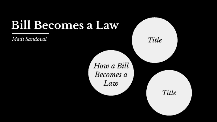 Bill Becomes a Law by Madison Sandoval on Prezi