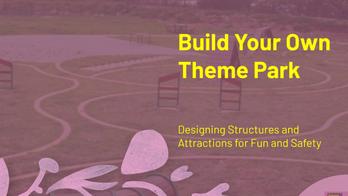 Build Your Own Theme Park by Muskaan Lohchab on Prezi