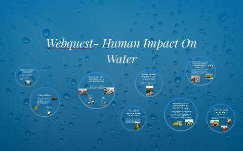 Webquest- Human Impact On Water by kenzie cordova on Prezi