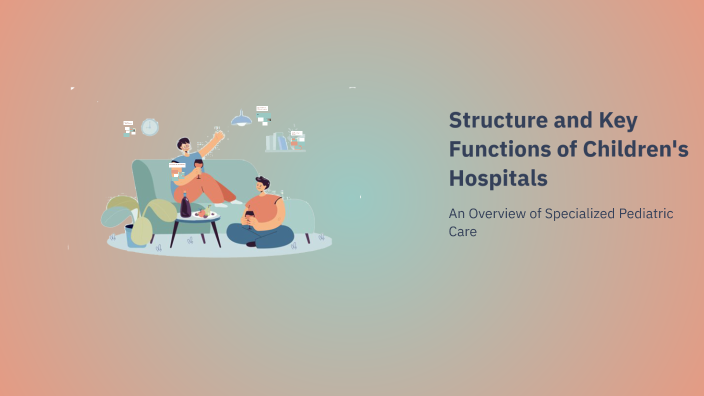Structure and Key Functions of Children's Hospitals by Dilshodbek ...