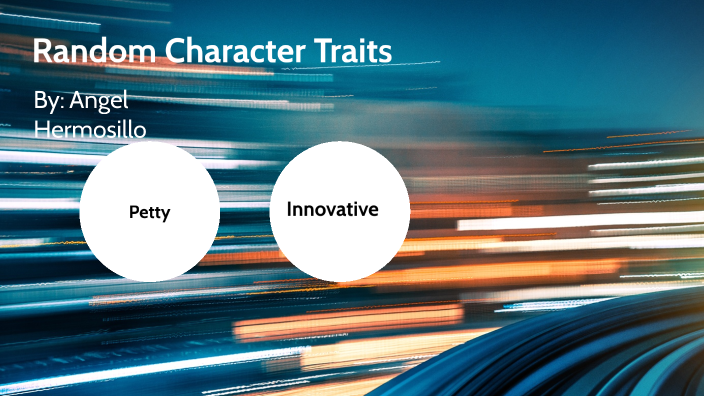 Character Traits by Angel Hermosillo on Prezi