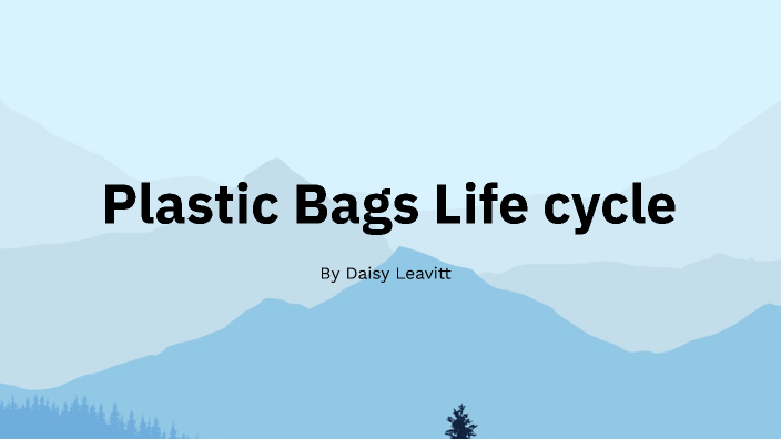 Plastic Bags Life cycle by Daisy Leavitt on Prezi