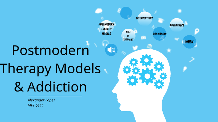 Postmodern Therapy & Addiction by Alexander Lopez on Prezi