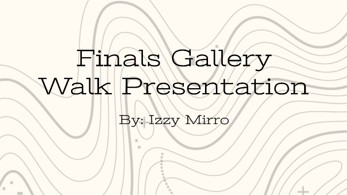 Finals Gallery Walk Presentation by Isabella Mirro on Prezi