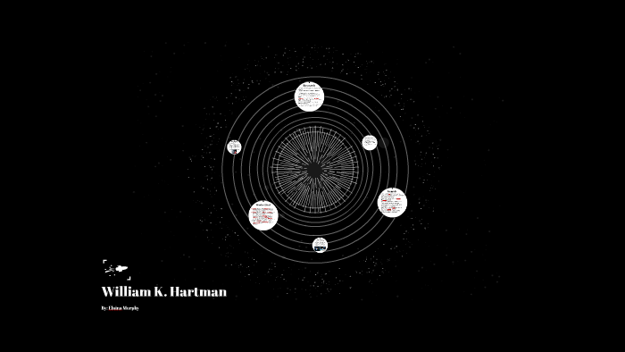William K. Hartmann by Elaina Murphy on Prezi