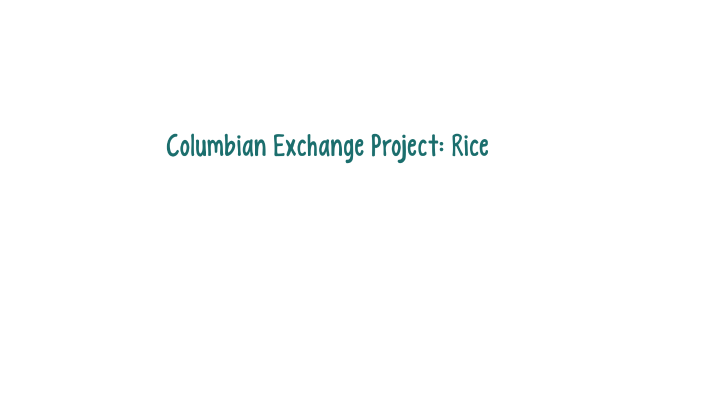 Columbian Exchange project- Rice by Priscilla Hoang on Prezi
