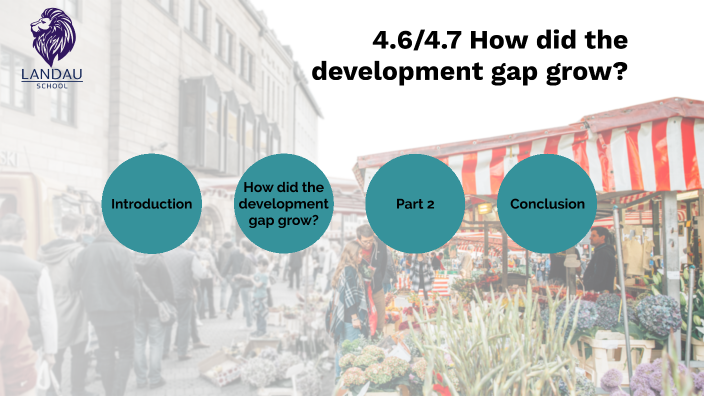 4.6/4.7 How did the development gap grow? by Nigar Safaraliyeva on Prezi