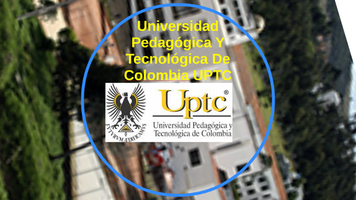 Universidad Pedagógica Y Tecnológica De Colombia UPTC by andrea ...
